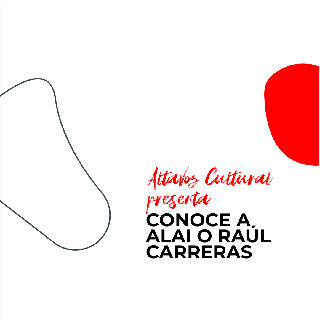 Conoce a Alai… o Raúl Carreras – Altavoz Cultural