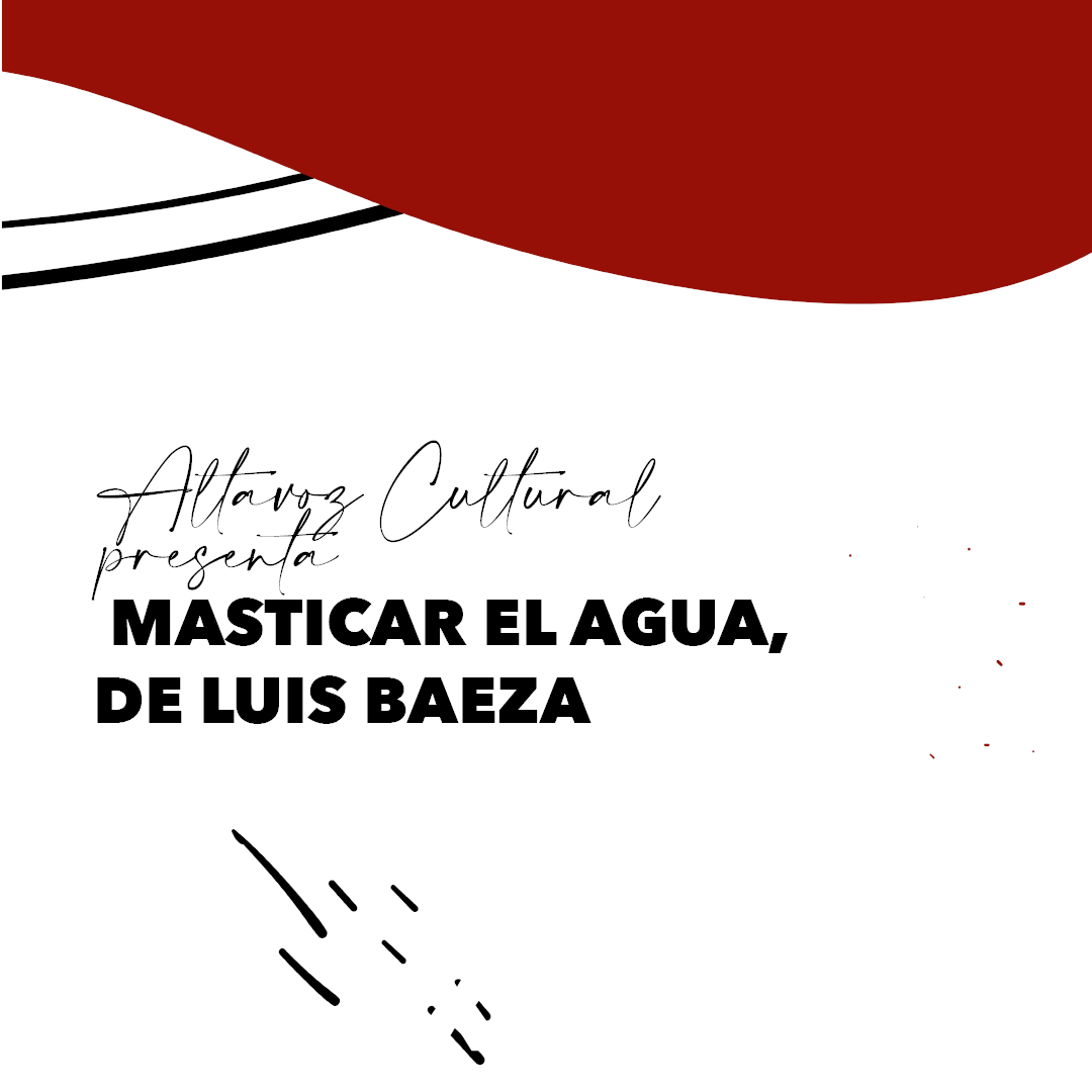 Masticar el agua, Luis Baeza – Altavoz Cultural