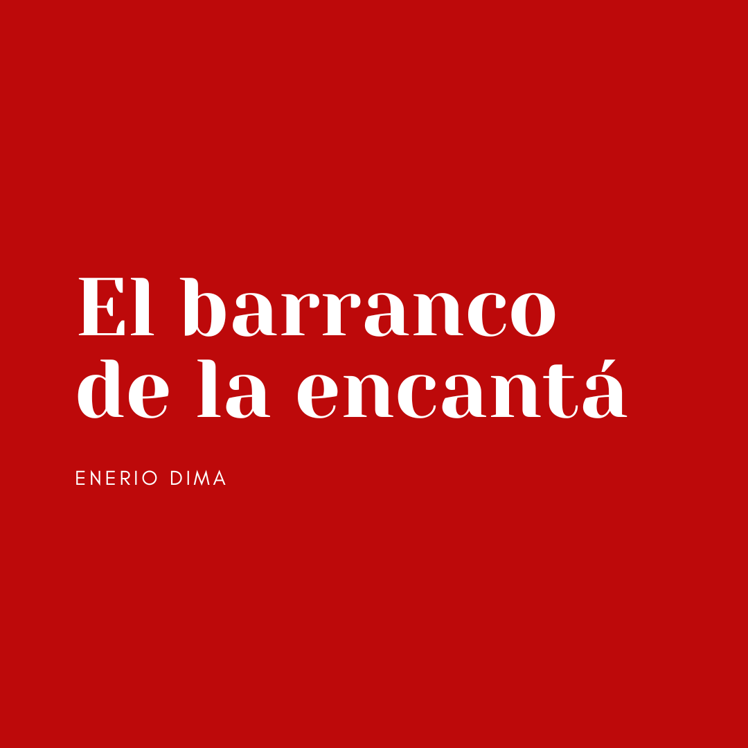 El barranco de la encantá, Enerio Dima – Altavoz Cultural