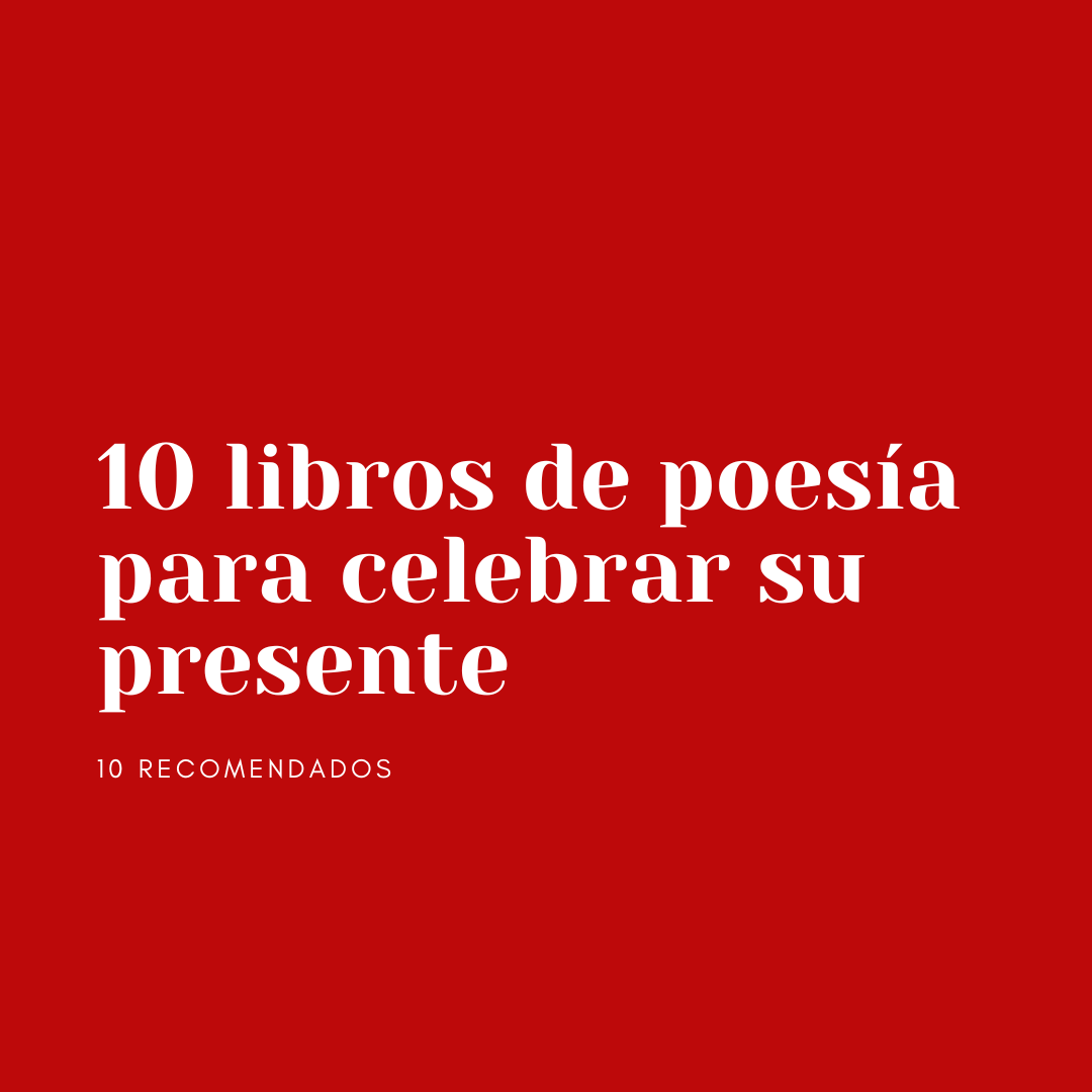 10 libros de poesía para celebrar su presente – Altavoz Cultural