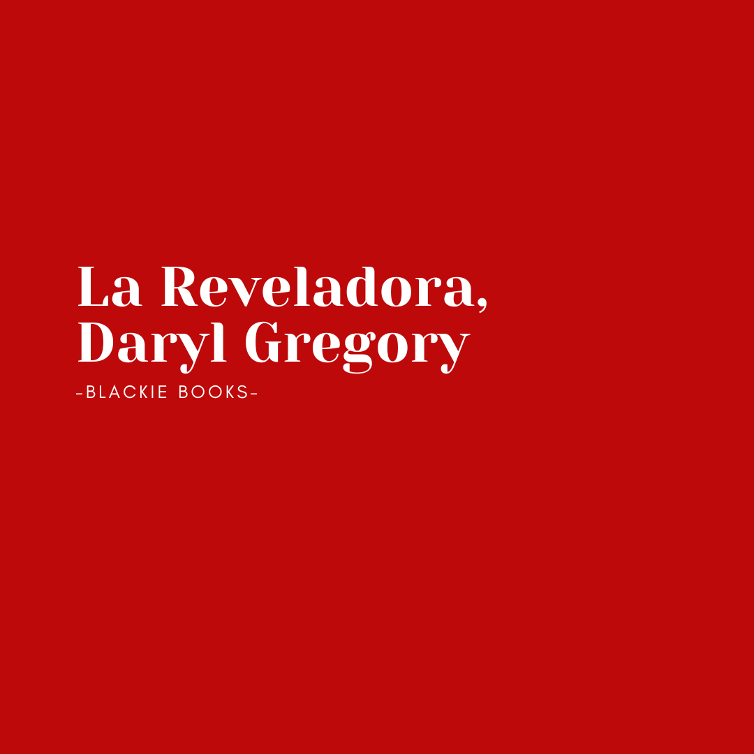 La Reveladora, Daryl Gregory – Altavoz Cultural
