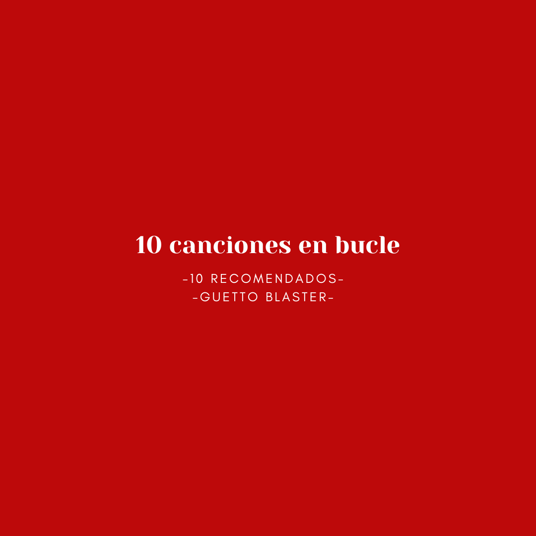10 canciones en bucle – Altavoz Cultural